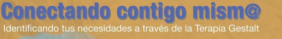CONECTANDO CONTIGO MISMO - IDENTIFICANDO TUS NECESIDADES A TRAVÉS DE LA TERAPIA GESTALT - ariwake